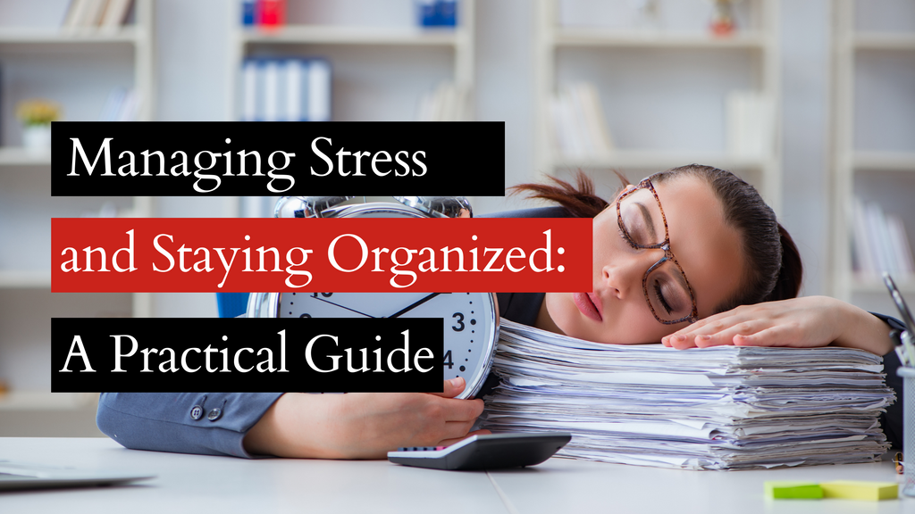 Managing Stress and Staying Organized: A Practical Guide – This Is My Era